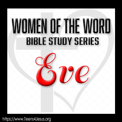 Women of the Word: Eve – Teens4Jesus Youth Ministries