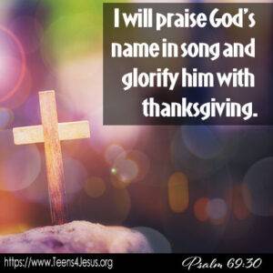Devotion: Psalm 69:30 – Teens4Jesus Youth Ministries